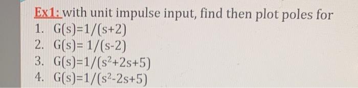 Solved Ex1: with unit impulse input, find then plot poles | Chegg.com