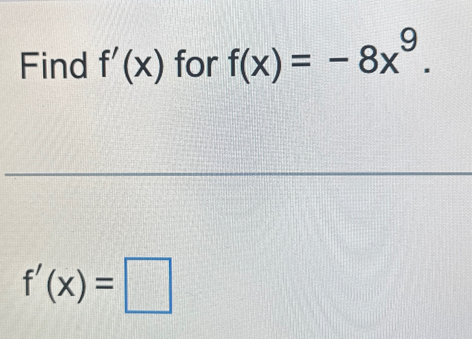 Solved Find f'(x) ﻿for f(x)=-8x9f'(x)= | Chegg.com
