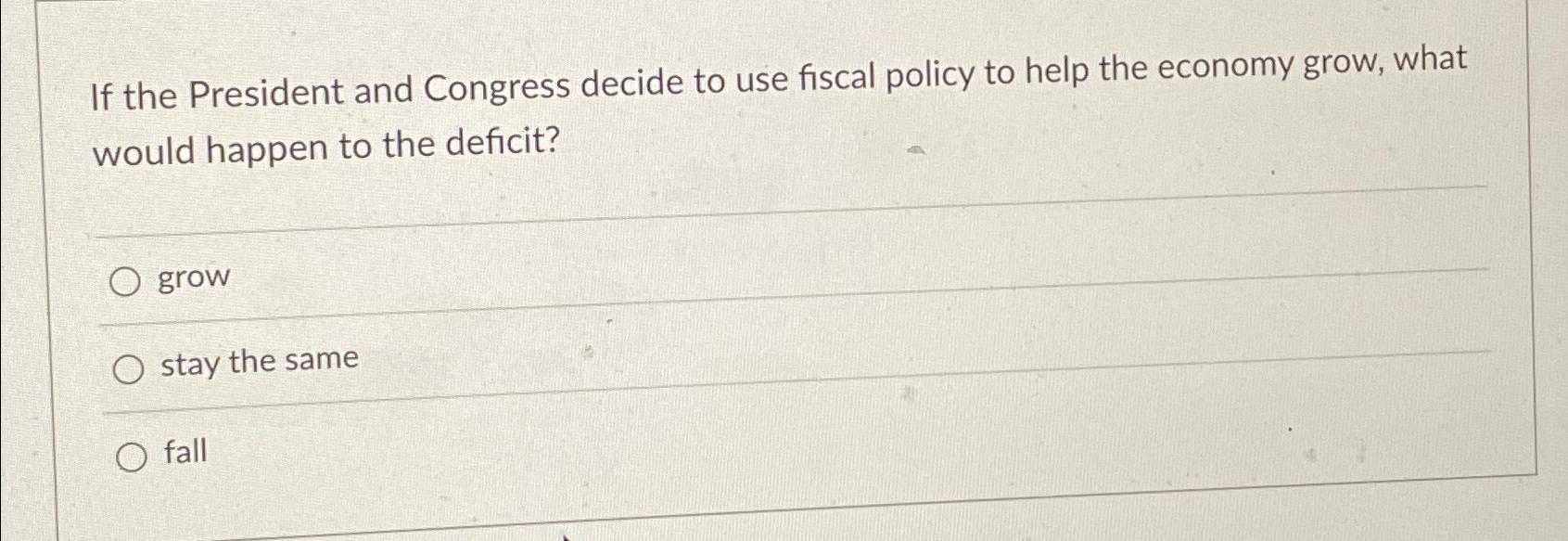 Solved If the President and Congress decide to use fiscal | Chegg.com