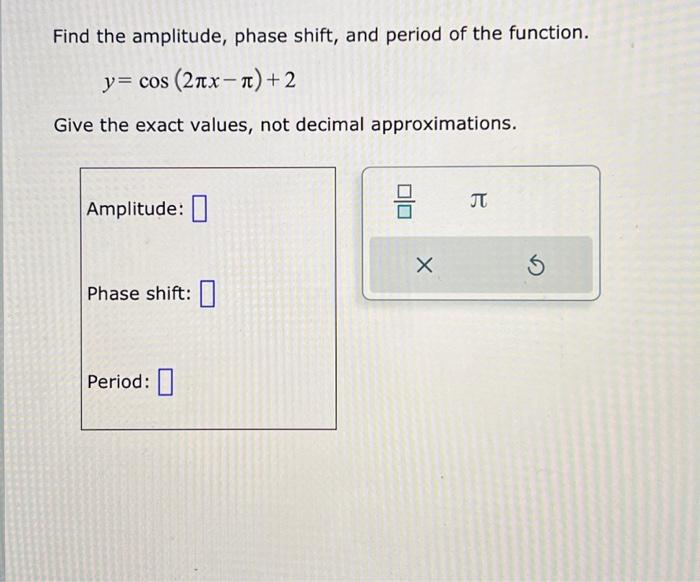 Solved Find the amplitude, phase shift, and period of the | Chegg.com
