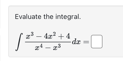 Solved Evaluate the integral.∫﻿﻿x3-4x2+4x4-x3dx= | Chegg.com