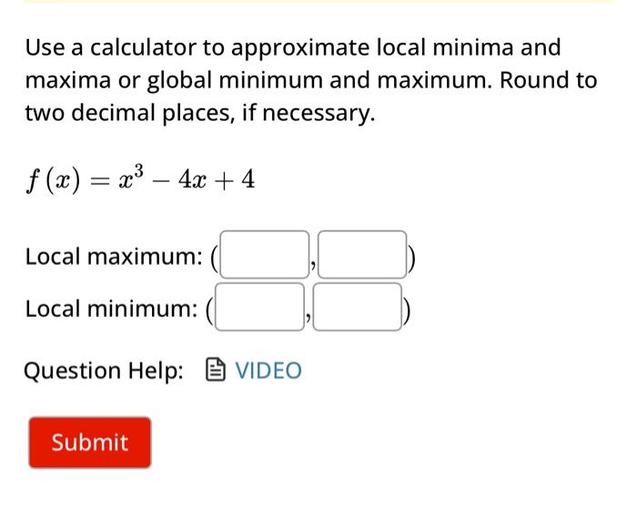 Solved Use a calculator to approximate local minima and | Chegg.com