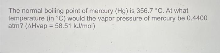 Solved The normal boiling point of mercury (Hg) is 356.7∘C. | Chegg.com