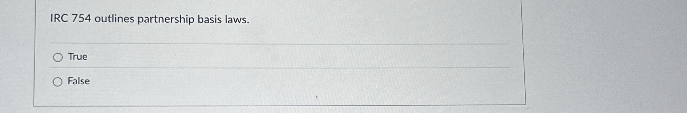 Solved IRC 754 ﻿outlines partnership basis laws.TrueFalse | Chegg.com
