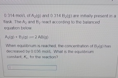 Solved 0.314molL2 ﻿of A2(g) ﻿and 0.314B2(g) ﻿are initially | Chegg.com