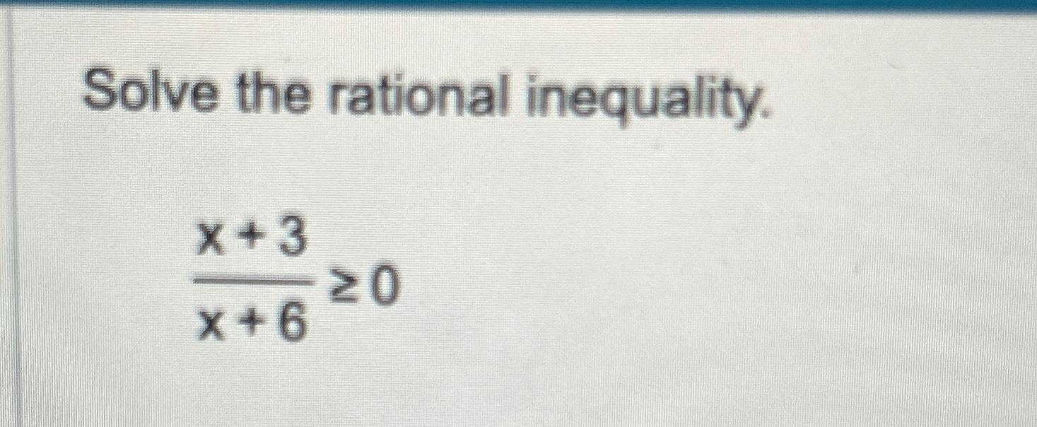 Solved Solve the rational inequality.x+3x+6≥0 | Chegg.com