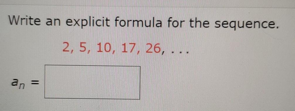 Solved Write an explicit formula for the sequence. 2, 5, 10, | Chegg.com
