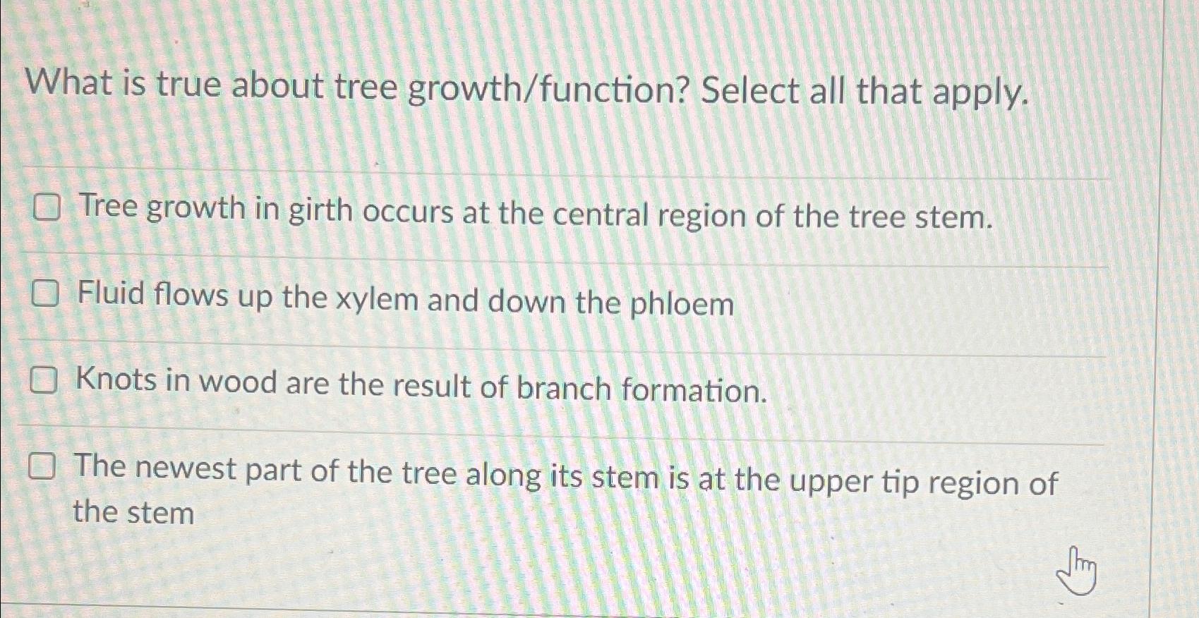 Solved What is true about tree growth/function? ﻿Select all | Chegg.com