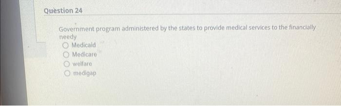 Solved Question 24 Government program administered by the | Chegg.com