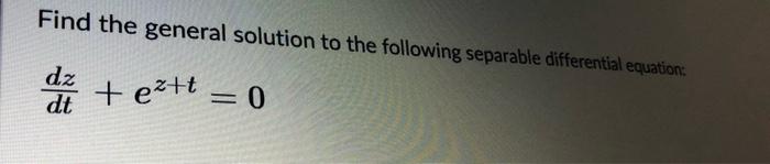 Solved Find the general solution to the following separable | Chegg.com