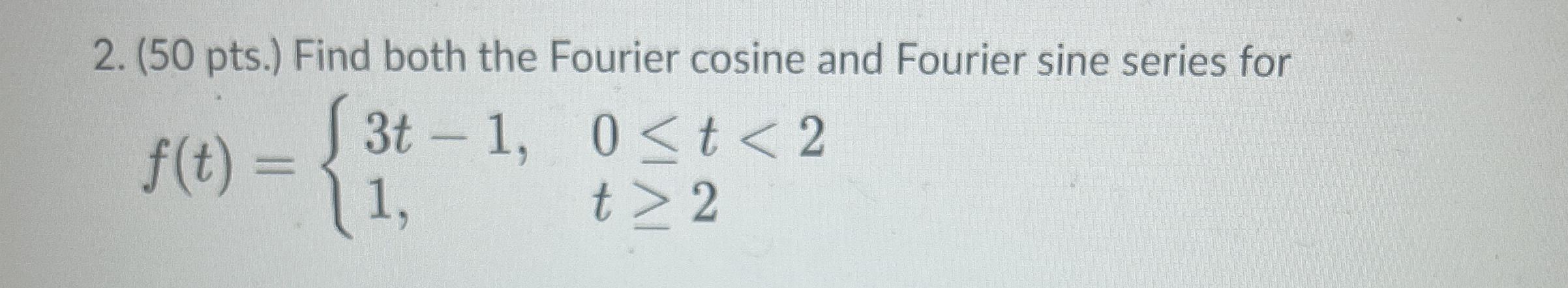 Solved by an EXPERT (50 ﻿pts.) ﻿Find both the Fourier cosine and Fourier | Chegg.com