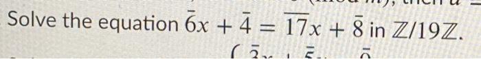 Solved Solve the equation 6x + 7 = 17x + 8 in Z/19Z. raz + | Chegg.com