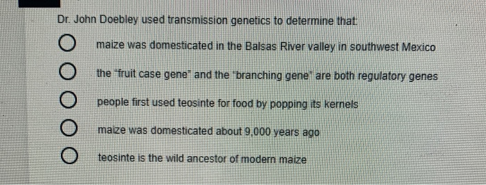 Solved Dr. John Doebley used transmission genetics to | Chegg.com