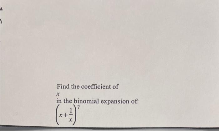 Solved Find the coefficient of x in the binomial expansion | Chegg.com