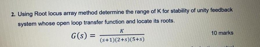 Solved 2. Using Root locus array method determine the range | Chegg.com