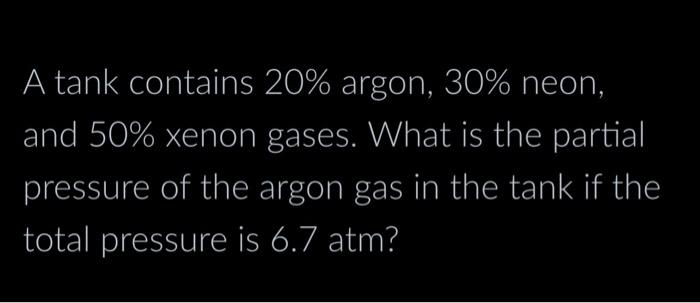 Solved A tank contains 20\% argon, 30\% neon, and 50% xenon | Chegg.com