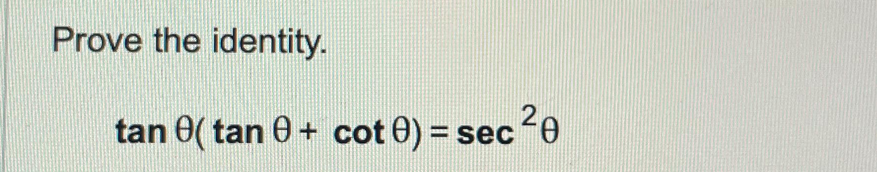 Solved Prove the identity.tanθ(tanθ+cotθ)=sec2θ | Chegg.com