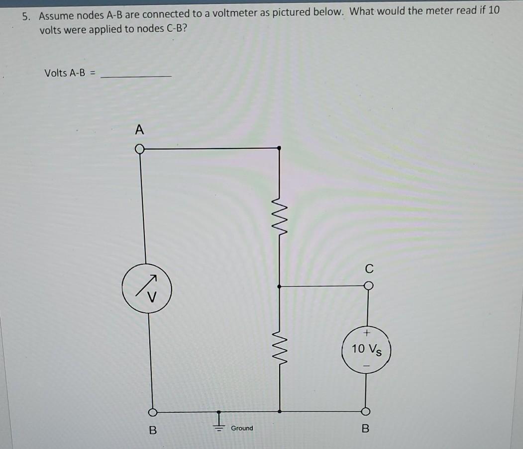 Solved 5. Assume nodes A-B are connected to a voltmeter as | Chegg.com