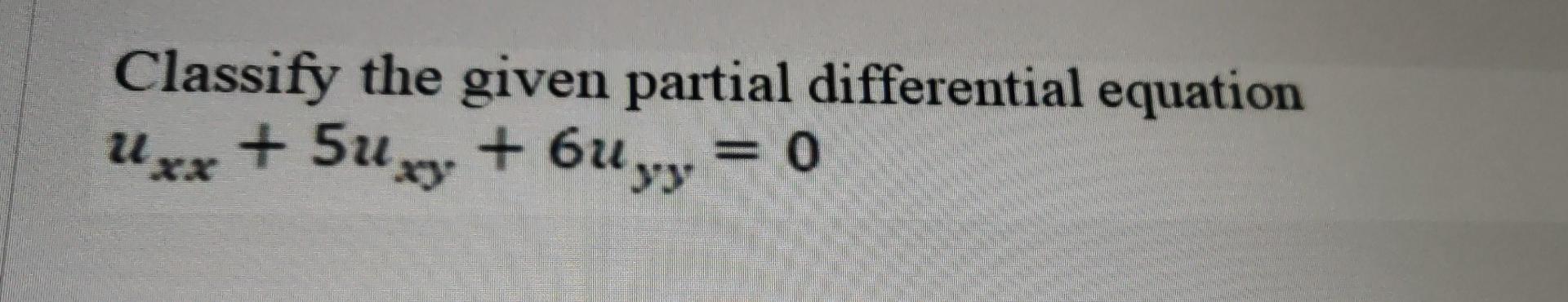 Solved Classify the given partial differential equation Uxx | Chegg.com