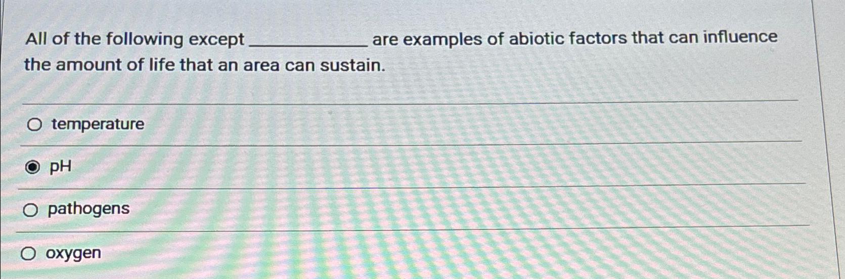 Solved All of the following except are examples of abiotic | Chegg.com