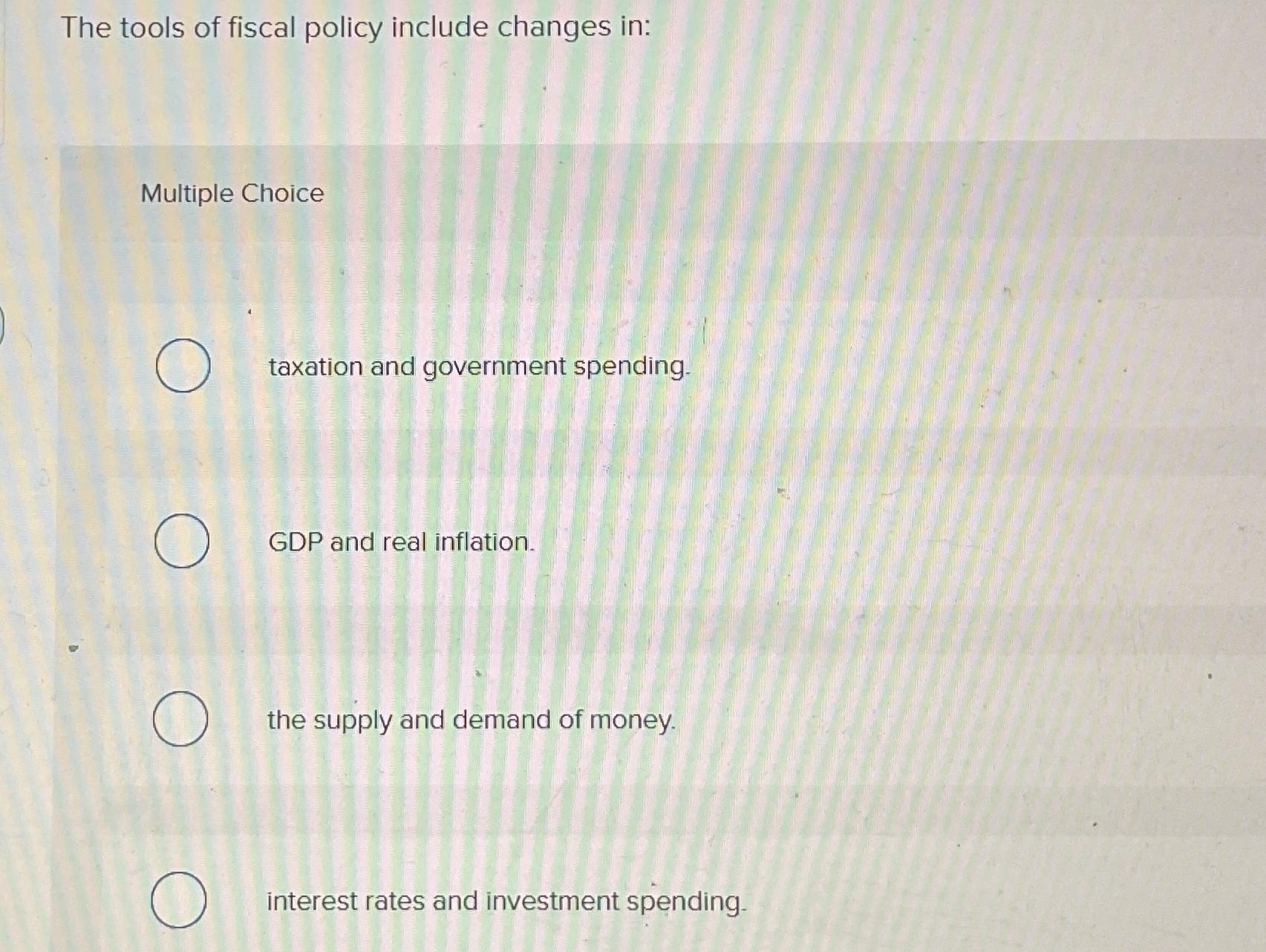 Solved The tools of fiscal policy include changes | Chegg.com
