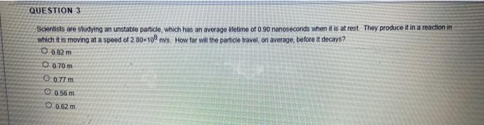 Solved QUESTION 3 Scientists are studying an unstable | Chegg.com