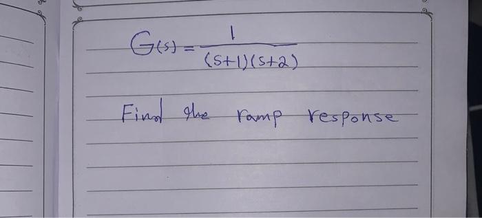 Solved | Gist== (5+1)(5+2) Find the ramp response | Chegg.com