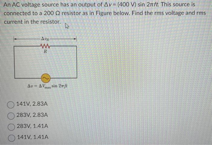 Solved An AC voltage source has an output of Δv=(400 | Chegg.com