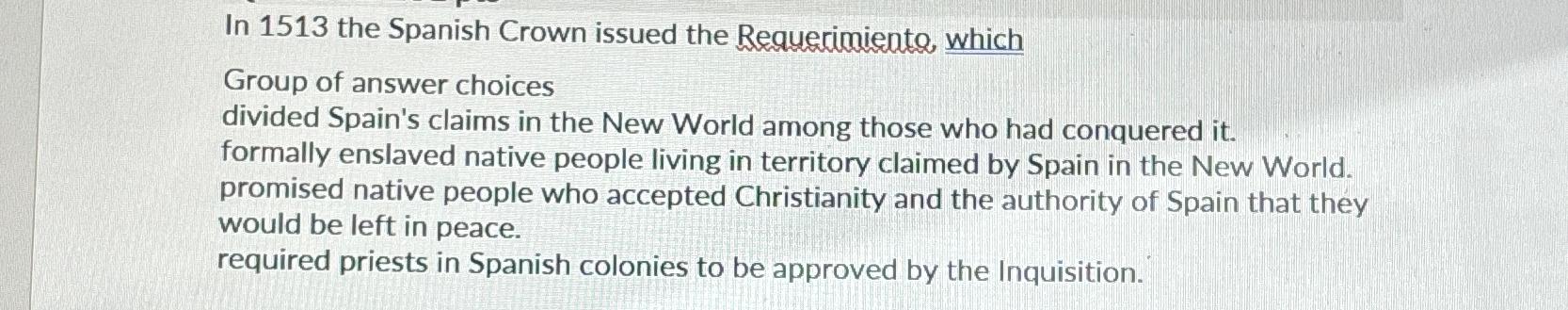 Solved In 1513 ﻿the Spanish Crown issued the Requerimiento, | Chegg.com