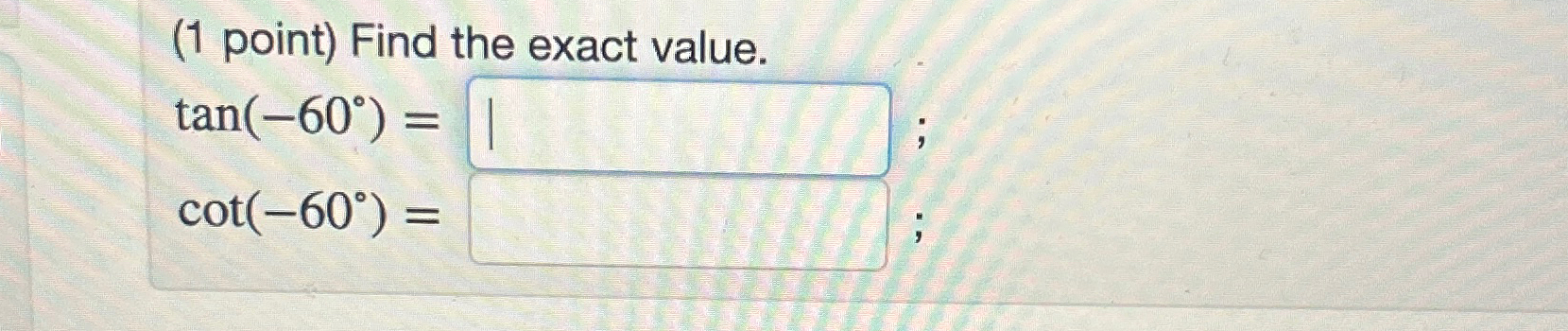 Solved (1 ﻿point) ﻿Find the exact value.tan(-60°)=cot(-60°)= | Chegg.com