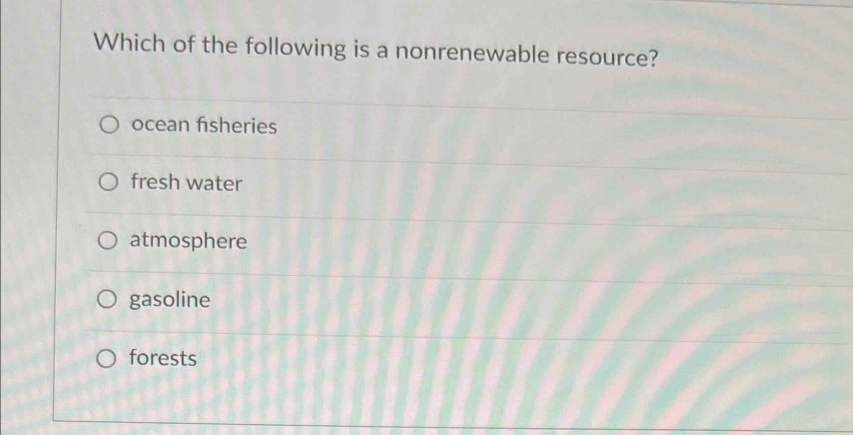 Solved Which of the following is a nonrenewable | Chegg.com