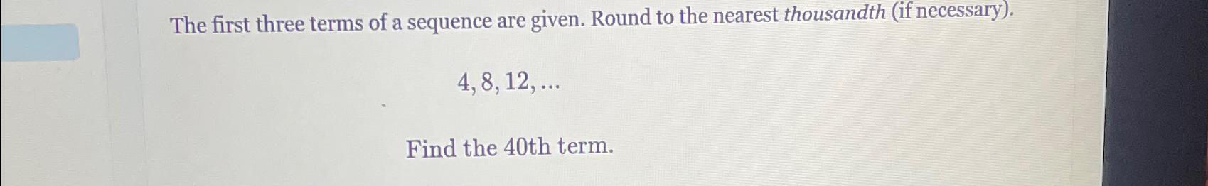 Solved The first three terms of a sequence are given. Round | Chegg.com