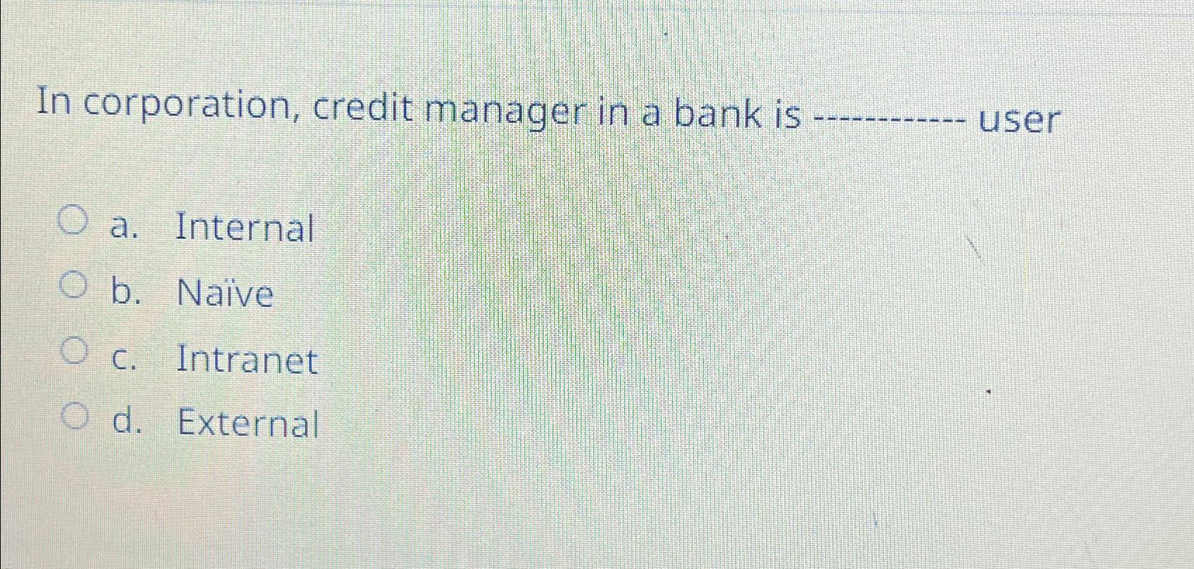 Solved In corporation, credit manager in a bank is usera. | Chegg.com