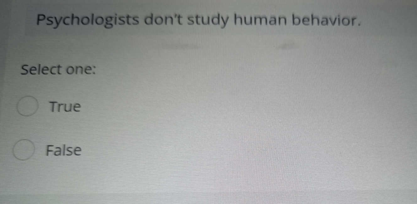 Solved Psychologists don't study human behavior.Select | Chegg.com