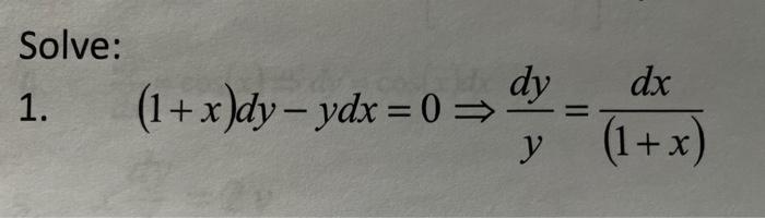 Solved Solve: 1. (1+x)dy−ydx=0⇒ydy=(1+x)dx | Chegg.com