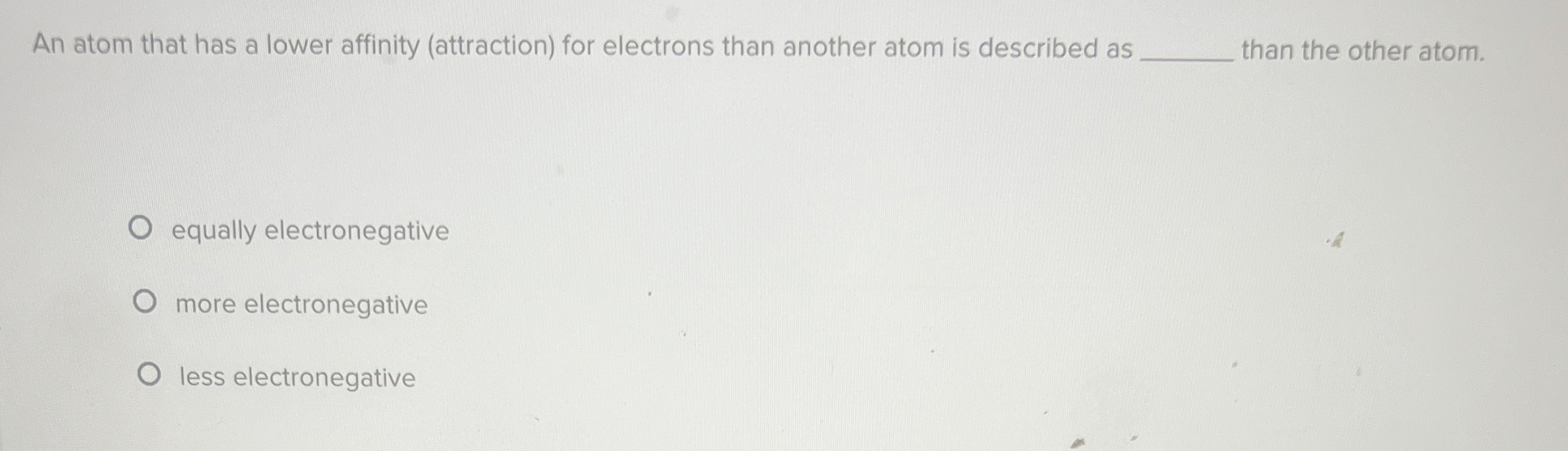 Solved An atom that has a lower affinity (attraction) ﻿for | Chegg.com
