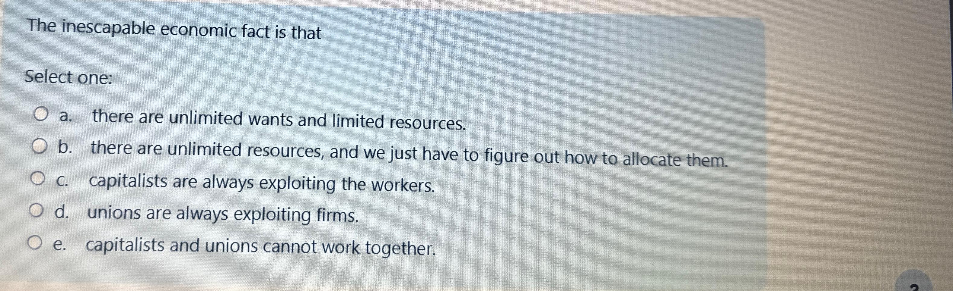Solved The inescapable economic fact is thatSelect one:a. | Chegg.com