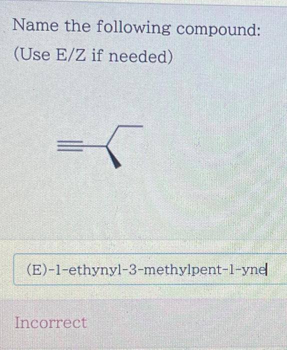 Solved Name the following compound: (Use E/Z if needed)Name | Chegg.com