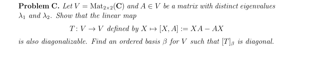 Solved Problem C. ﻿Let V=Mat2×2(C) ﻿and AinV be a matrix | Chegg.com