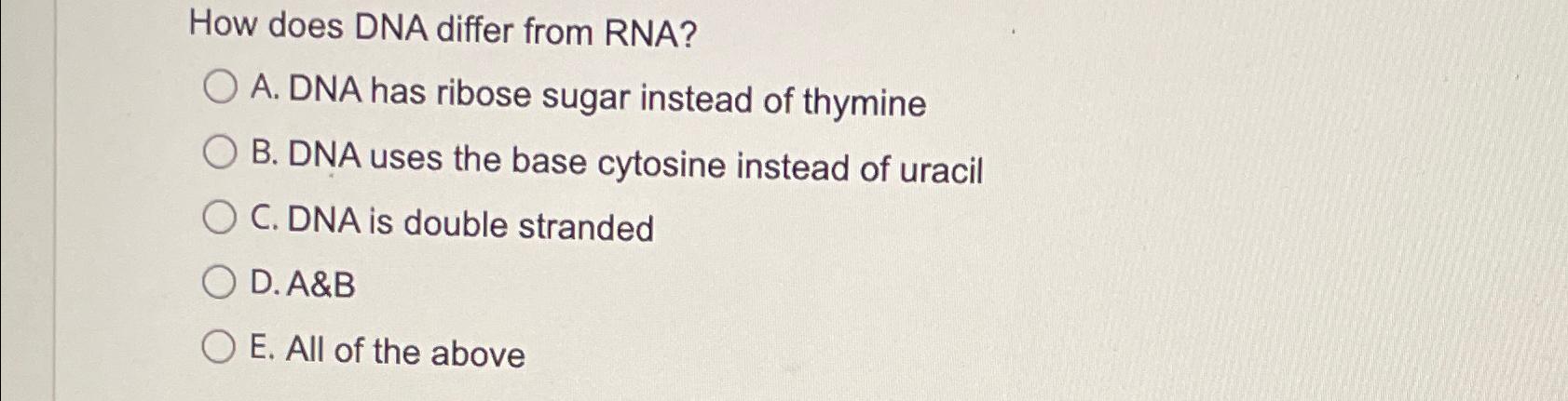 Solved How does DNA differ from RNA?A. ﻿DNA has ribose sugar | Chegg.com