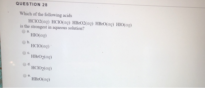 Solved QUESTION 28 Which of the following acids HCIO2(aq) | Chegg.com