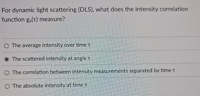 Solved For dynamic light scattering (DLS), ﻿what does the | Chegg.com