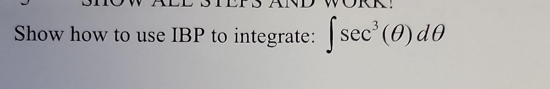 Solved Show how to use IBP to integrate: ∫sec3(θ)dθ | Chegg.com