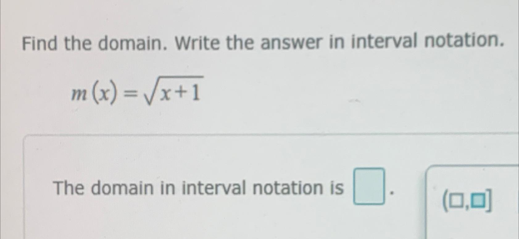 Solved Find the domain. Write the answer in interval | Chegg.com