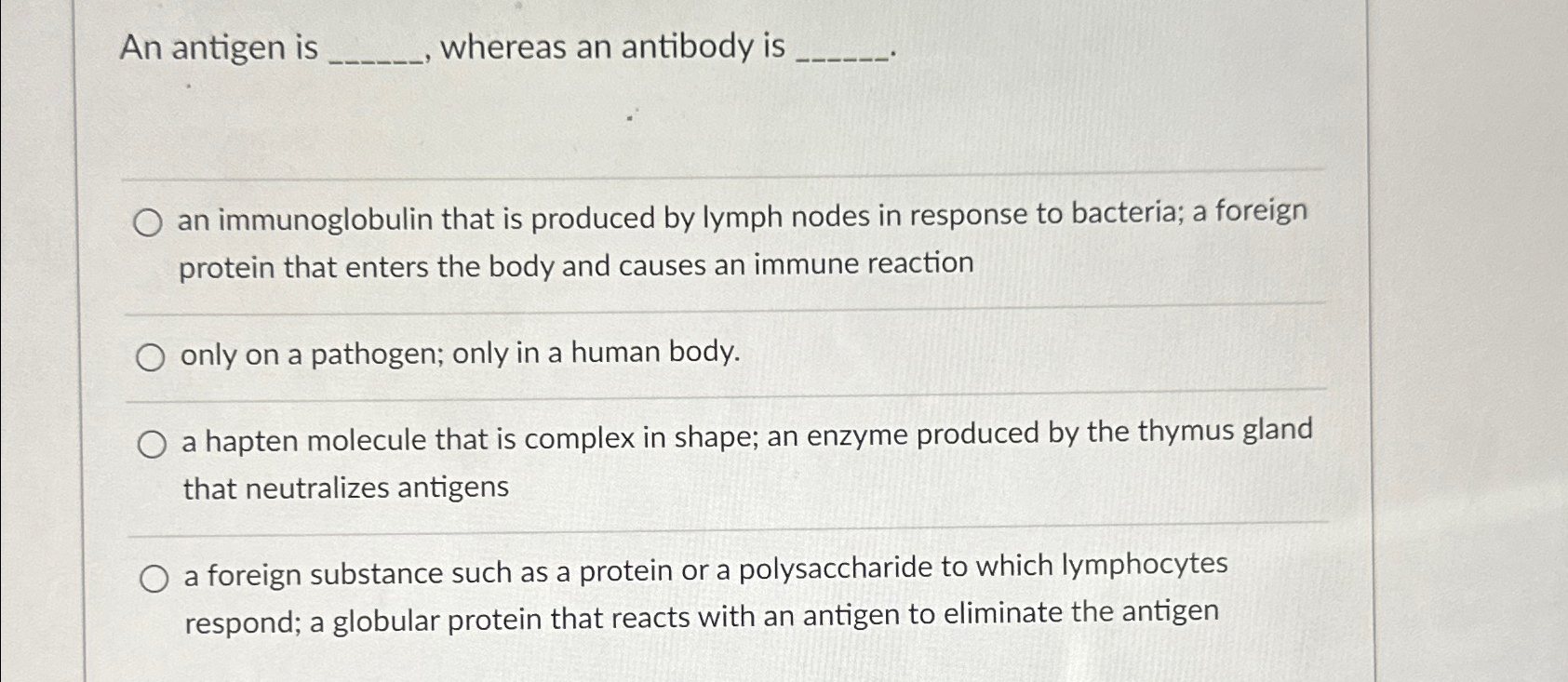 Solved An antigen is ﻿whereas an antibody is an | Chegg.com
