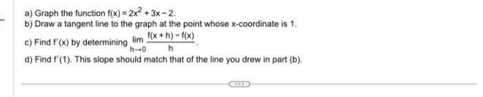 Solved a) Graph the function f(x)=2x2+3x−2. b) Draw a | Chegg.com
