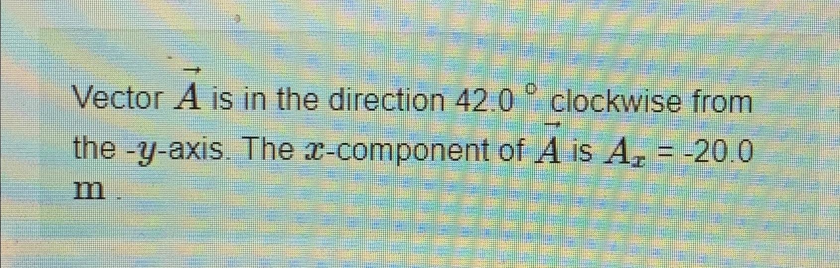 Solved Vector vec(A) ﻿is in the direction 42.0° ﻿clockwise | Chegg.com