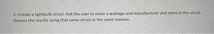 Solved 2. Create a lightbulb struct. Ask the user to enter a | Chegg.com