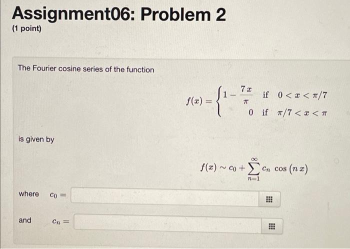 Solved Assignment06: Problem 2 (1 point) The Fourier cosine | Chegg.com