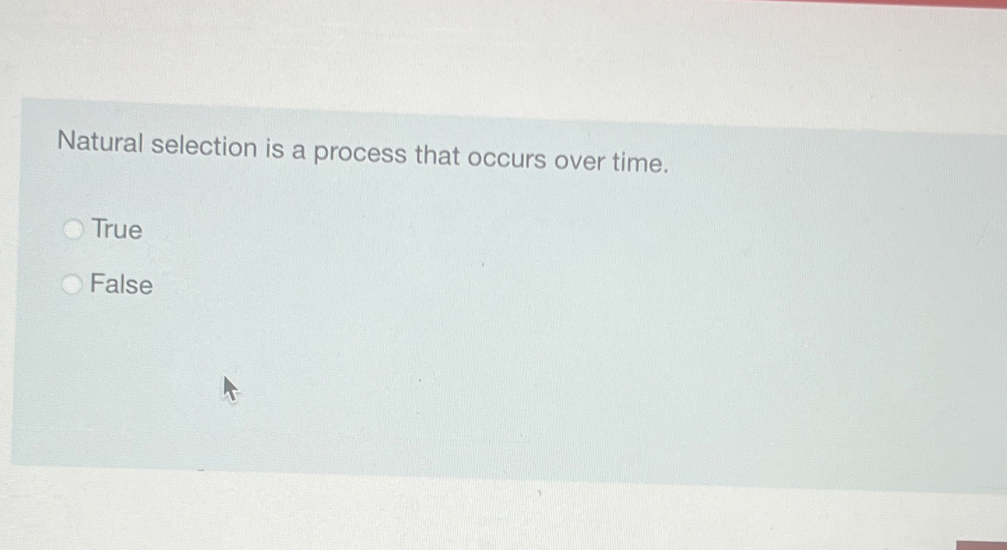 Solved Natural selection is a process that occurs over | Chegg.com